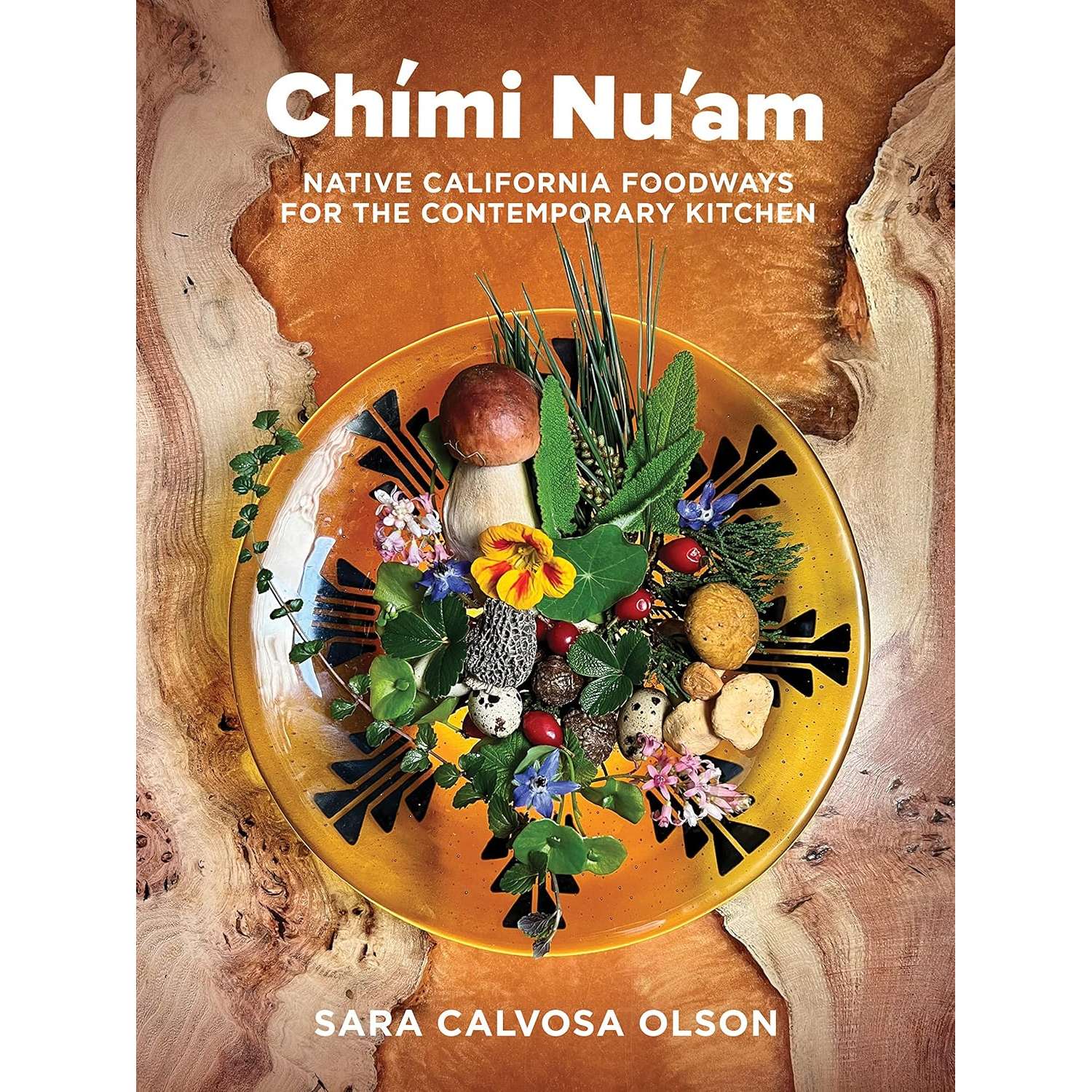 Chími Nu'am: Native California Foodways for the Contemporary Kitchen ...